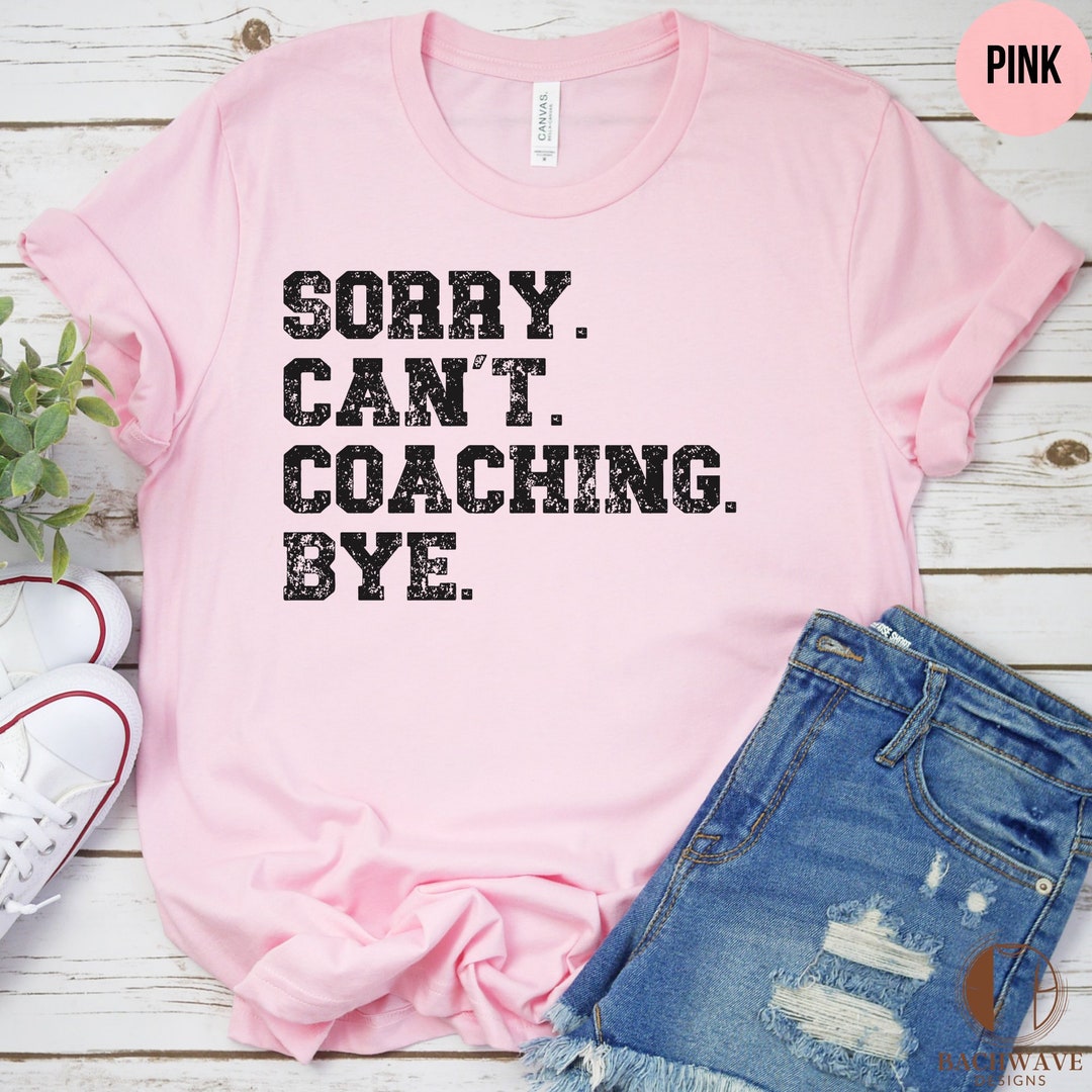 Sorry Can't Coaching Bye T-shirt, Funny Sports Coach Shirt, Gym Trainer ...