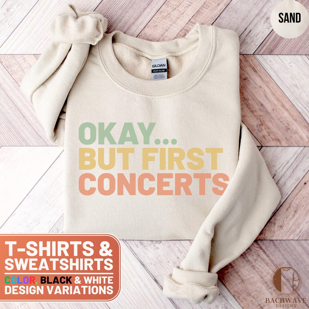 Funny Concerts Shirt, Retro Concerts Lover Sweatshirt, Okay but First ...