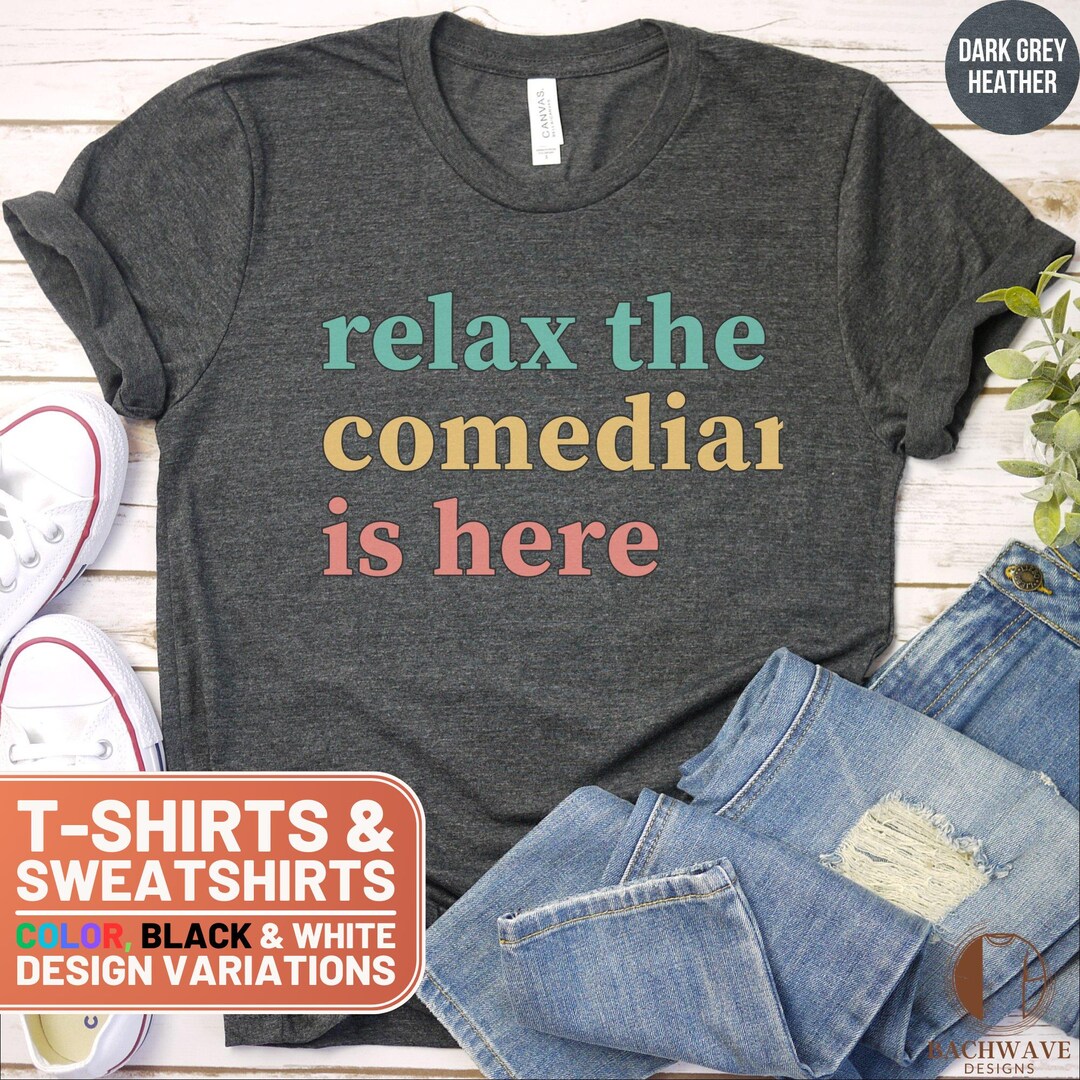 Relax the Comedian is Here T-shirt, Funny Comedian Shirt, Relax Message ...