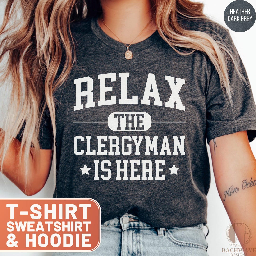 Relax the Clergyman is Here Shirt, Funny Priest Tshirt, Religious Humor ...