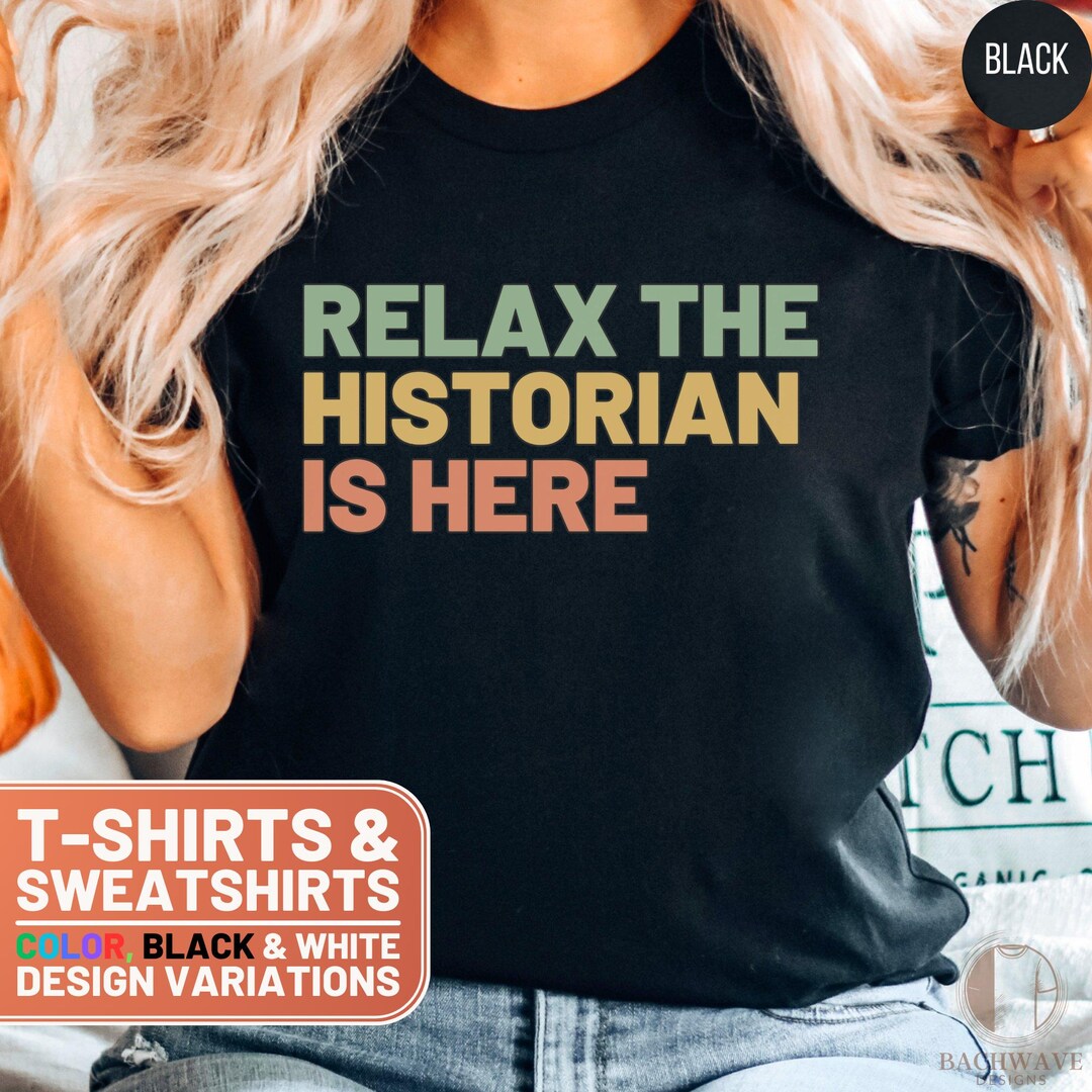 Relax the Historian is Here Shirt, Funny History Top, Historian ...
