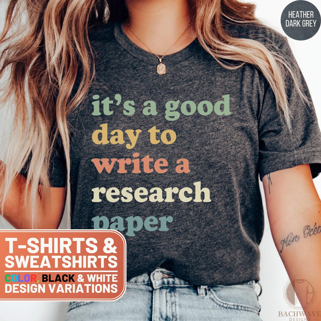 It's a Good Day to Write a Research Paper T-shirt, Cozy Shirt ...