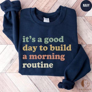 It's a Good Day to Build a Morning Routine Shirt T-shirt Sweatshirt ...