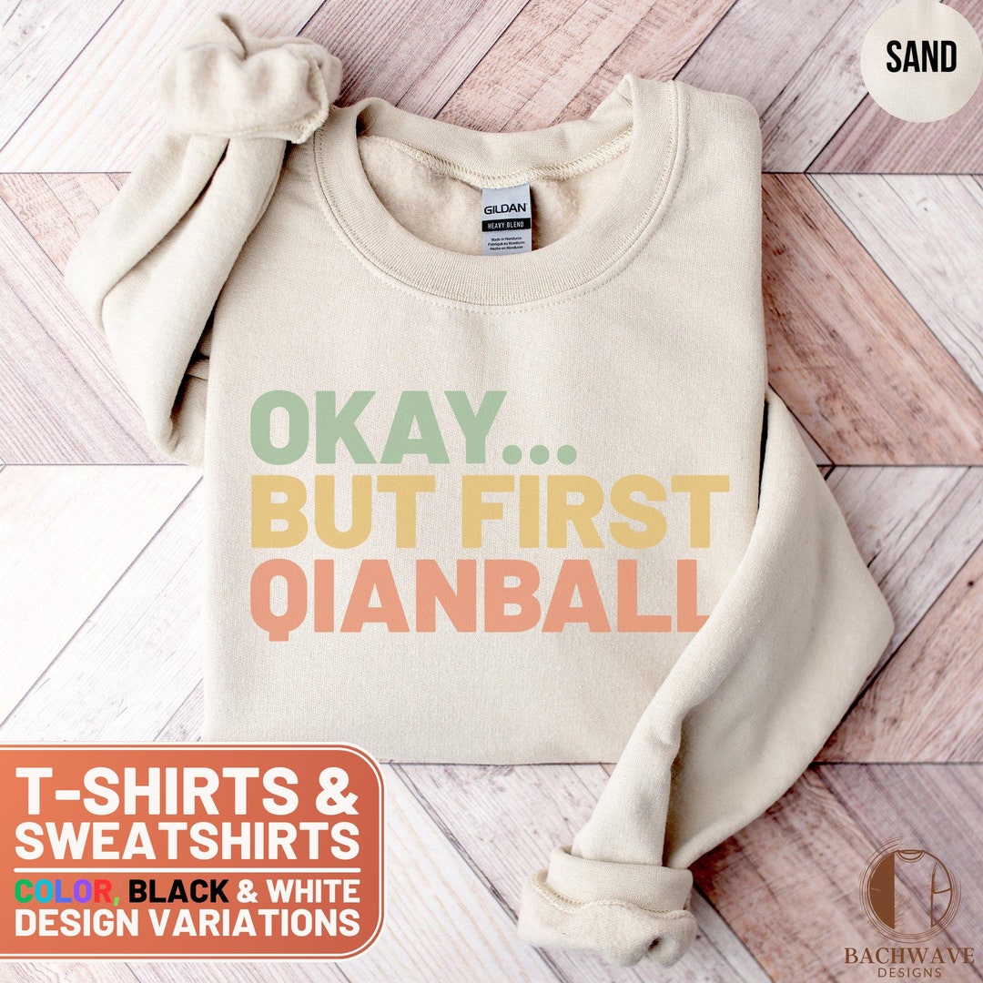 Funny Qianball Shirt, Retro Qianball Lover Sweatshirt, Okay but First ...