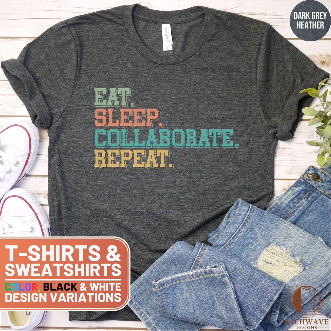 Eat Sleep Collaborate Repeat Shirt, Collaboration T-shirt, Motivational ...