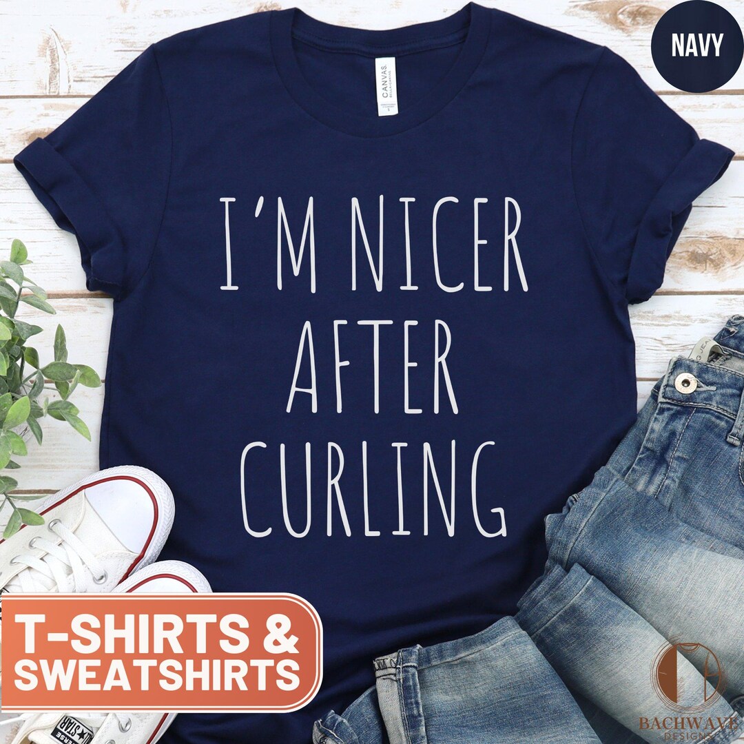 I'm Nicer After Curling Funny Curling Shirt, Tshirt With Humor, Funny ...