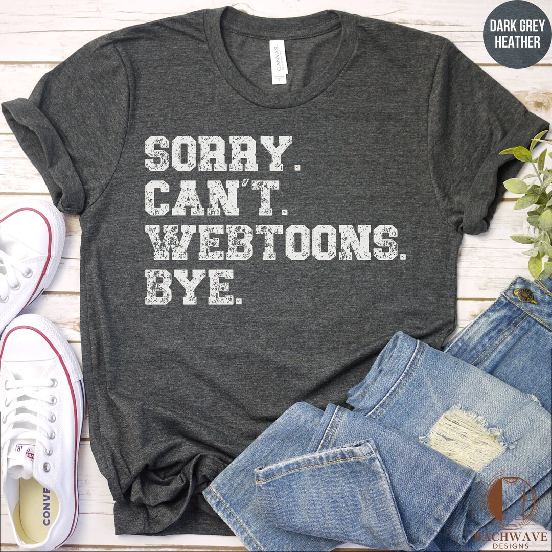 Funny Webcomics T-shirt, Sorry Can't Webtoons Bye, Geek Humor Tee ...