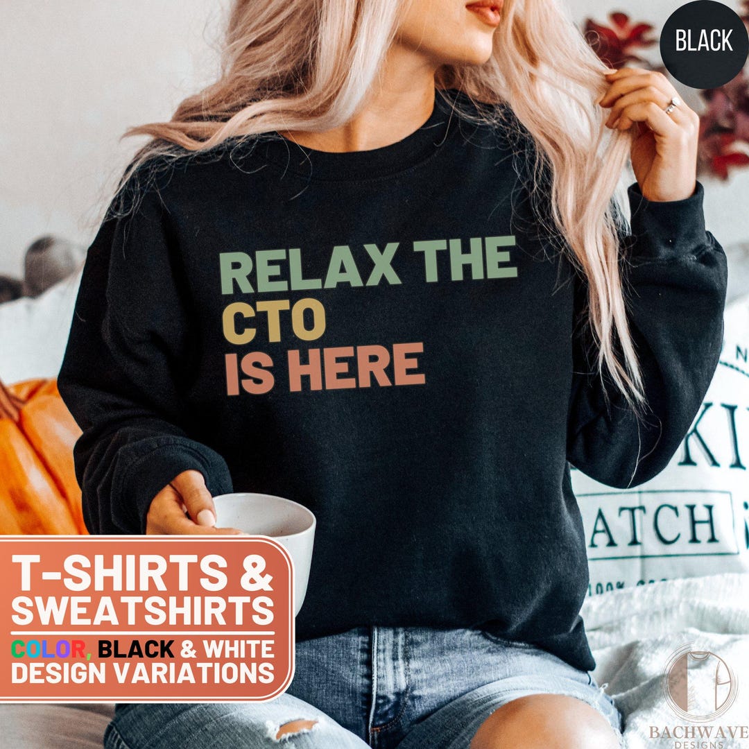 Relax the CTO is Here Shirt CTO T-shirt Funny Cto Top Relaxed Cto ...
