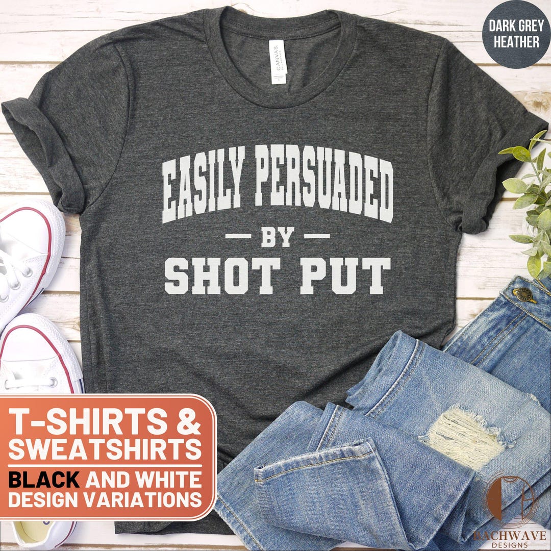 Funny Shot Put Shirt, Easily Persuaded by Shot Put Crewneck Sweatshirt ...