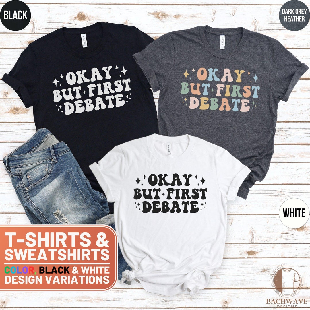 Funny Debate Shirt, Okay but First Debate, Retro Tee, Unique Gift ...