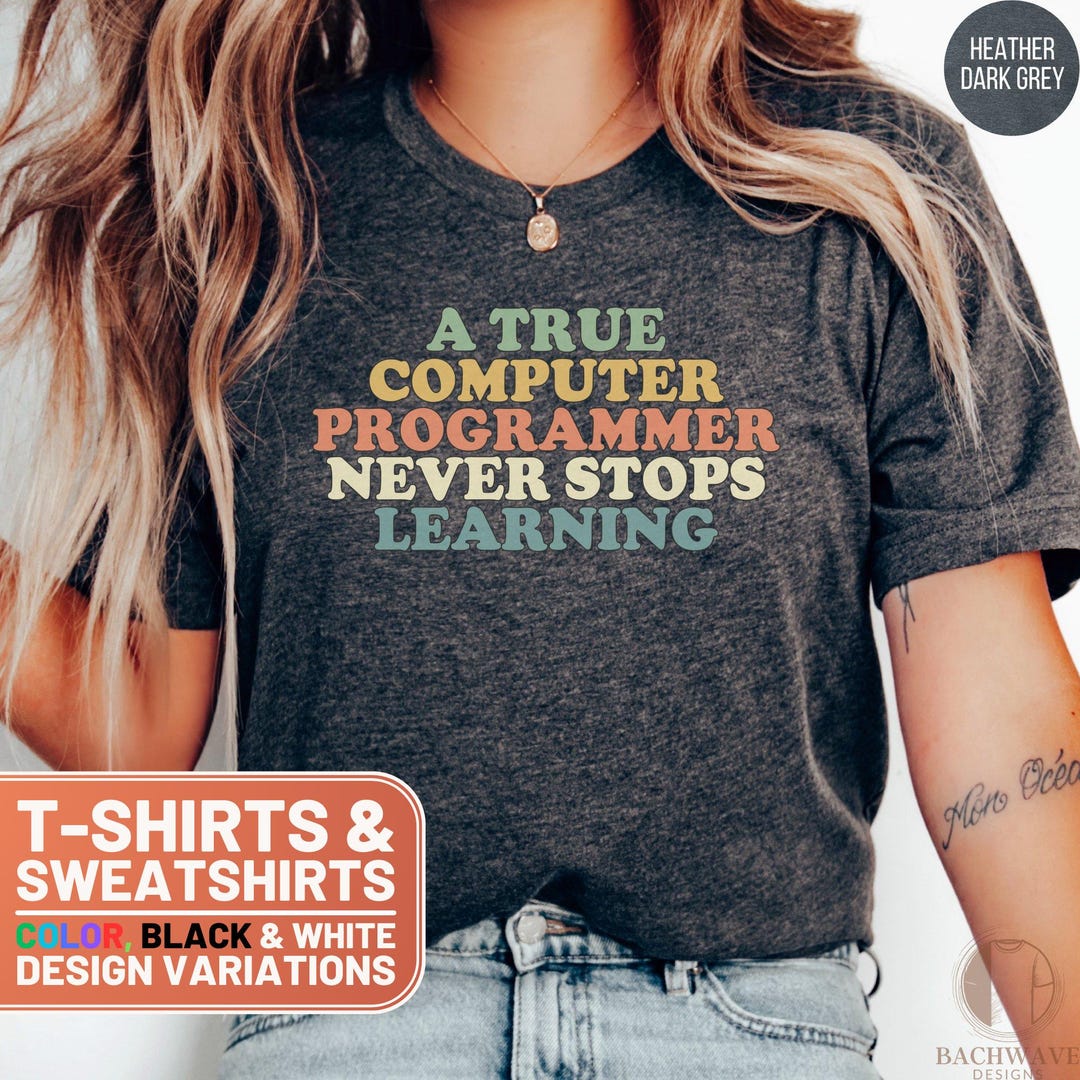 A True Computer Programmer Never Stops Learning Shirt, Programmer T ...