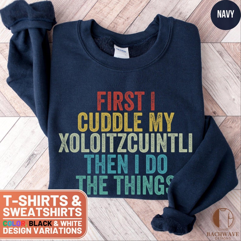 Funny Xoloitzcuintli Lover Shirt, First I Cuddle My Xolo Then I Do the ...