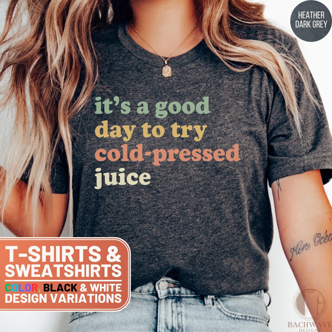 It's a Good Day to Try Cold-pressed Juice T-shirt, Motivational Quote ...