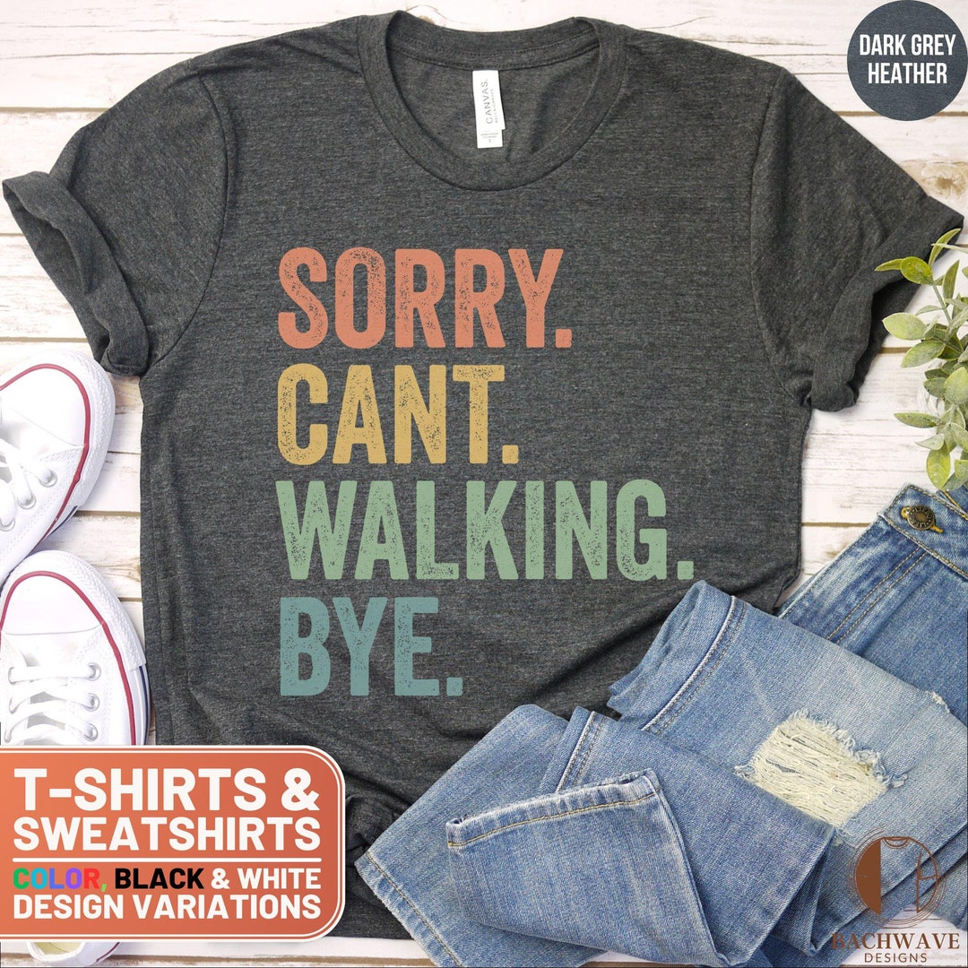 Funny Walking Shirt, Sorry Cant Walking Bye, Retro Walker Lover ...