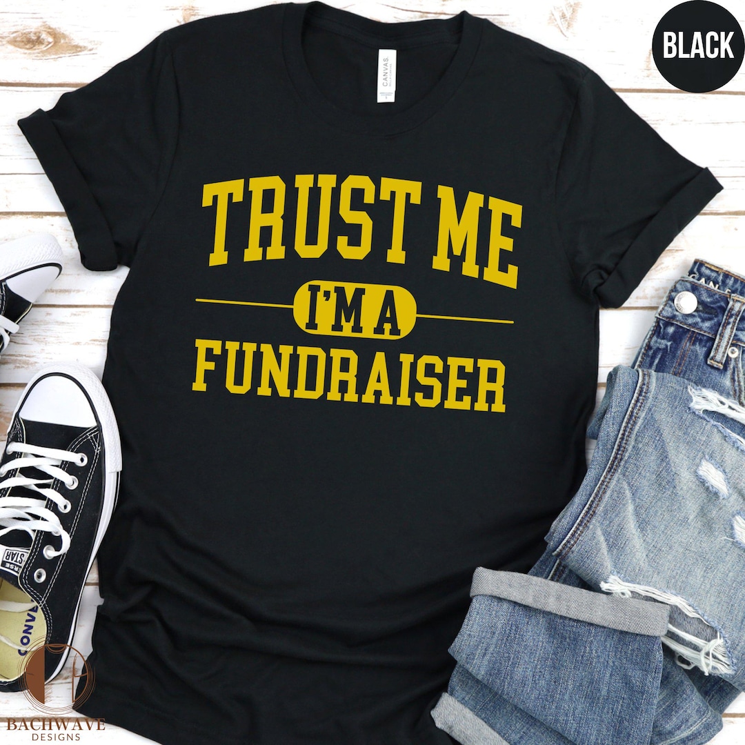 Trust Me I'm a Fundraiser T-shirt Funny Fundraiser Shirt Crewneck ...
