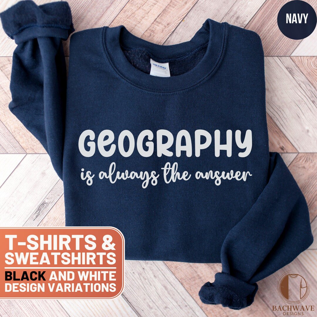 Geography is Always the Answer T-shirt, Funny Geography Shirt, Gift for ...