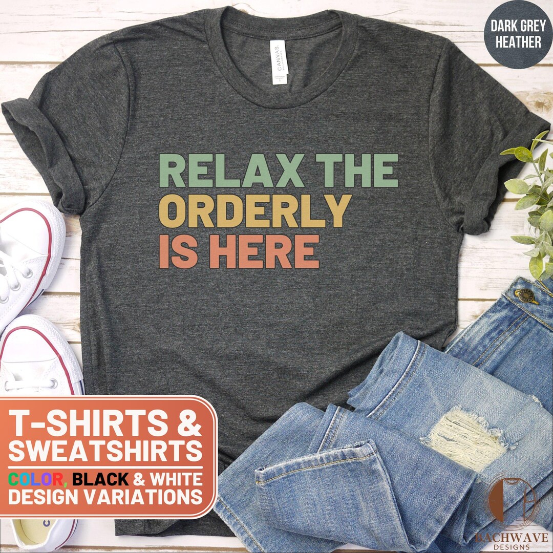 Relax the Orderly is Here Shirt, Funny Medical Tee, Relax the Orderly ...