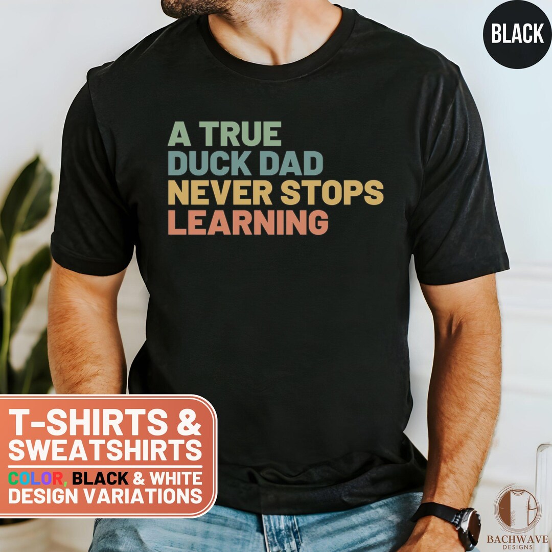A True Duck Dad Never Stops Learning Shirt, Duck Lover Tee, Perfect ...