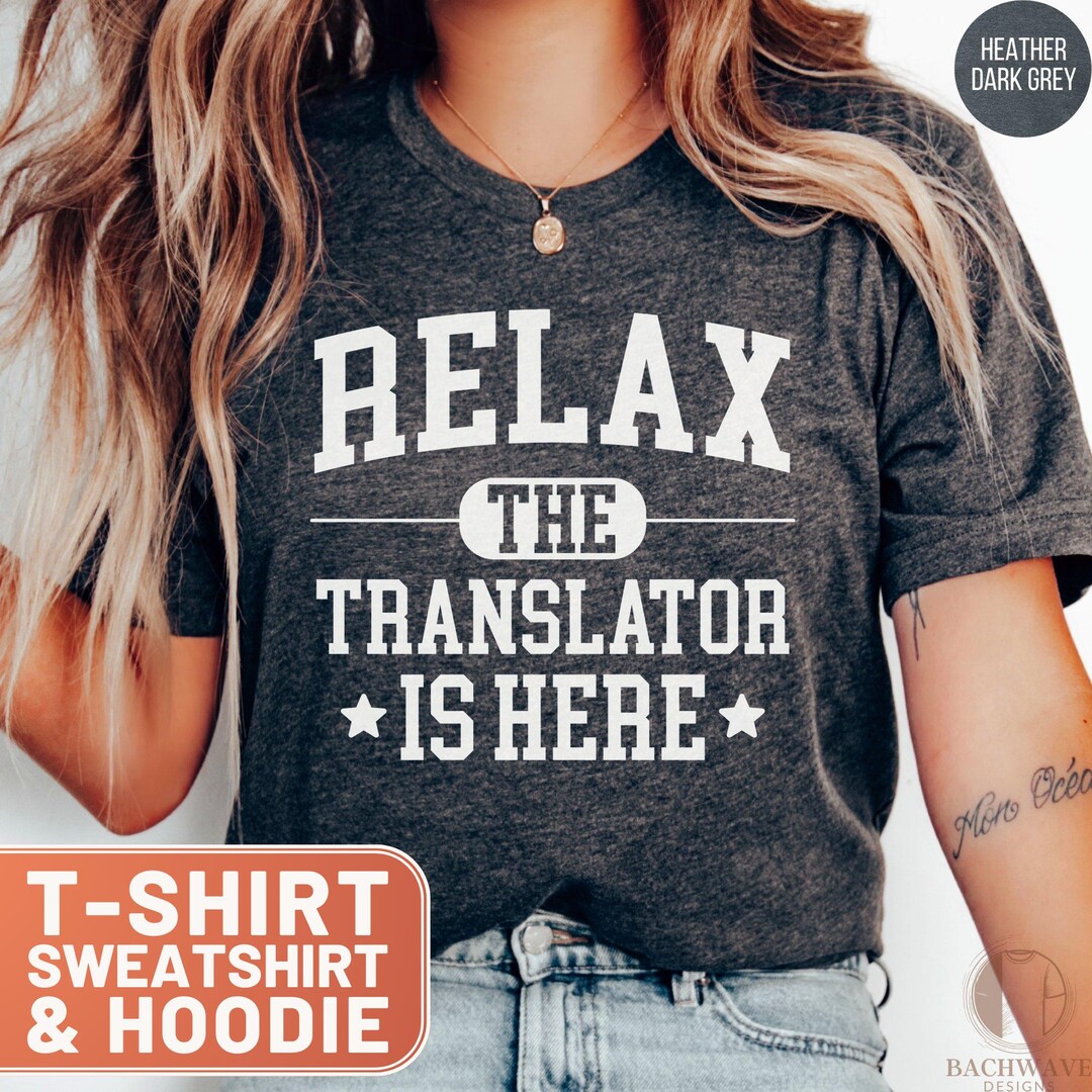 Relax the Translator is Here Shirt, Funny Translator T-shirt ...