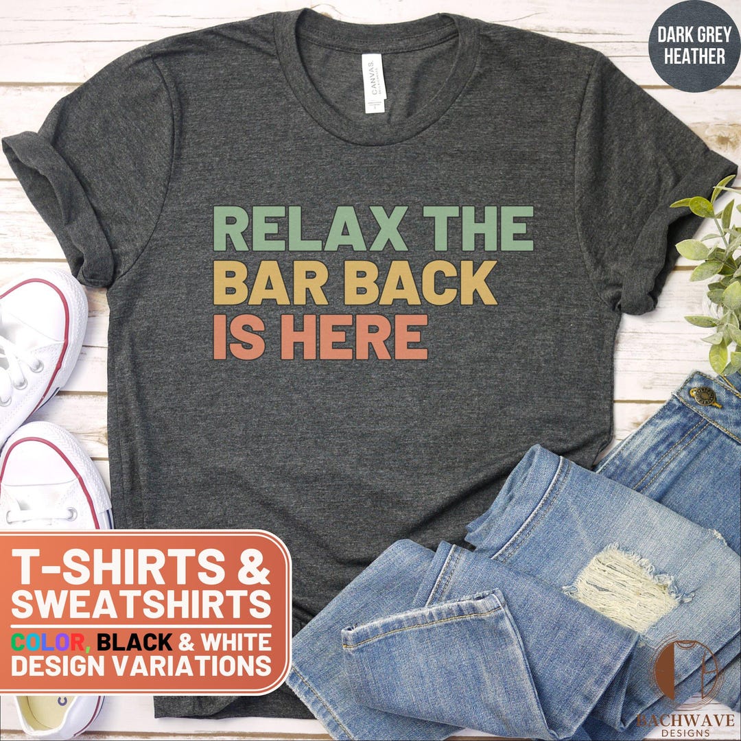 Relax the Bar Back is Here T-shirt, Funny Bartender Shirt, Bar Crew ...