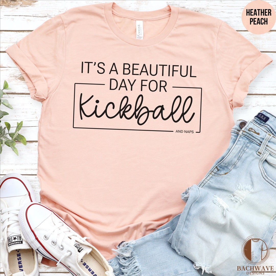 Kickball Lover T-shirt, It's a Beautiful Day for Kickball and Naps ...