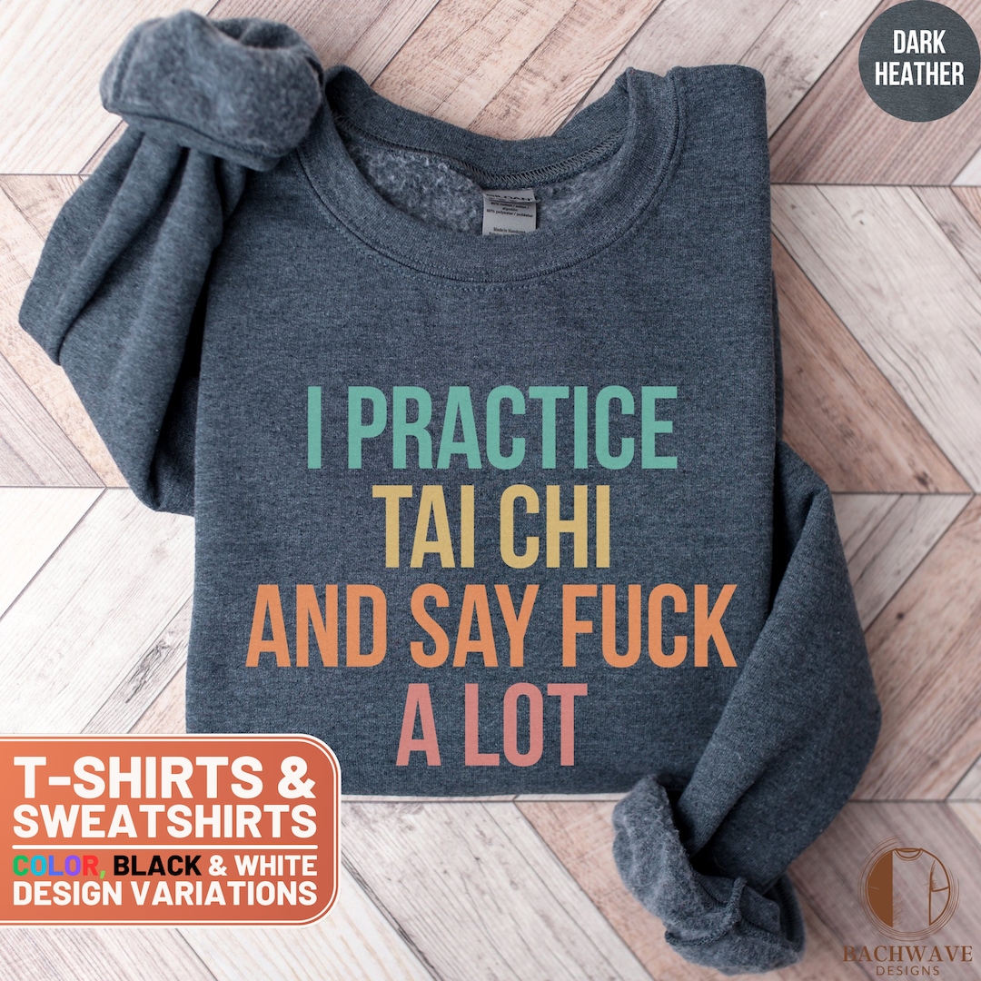 Funny Tai Chi Quote T-shirt, Sarcastic Martial Arts Sweatshirt ...