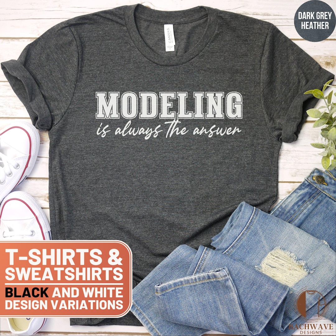 Modeling is Always the Answer, Funny Modeling Shirt, Graphic Tee, Cute ...