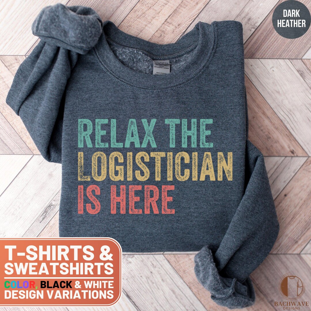 Relax the Logisician is Here Shirt, Funny T-shirt for Logistics ...