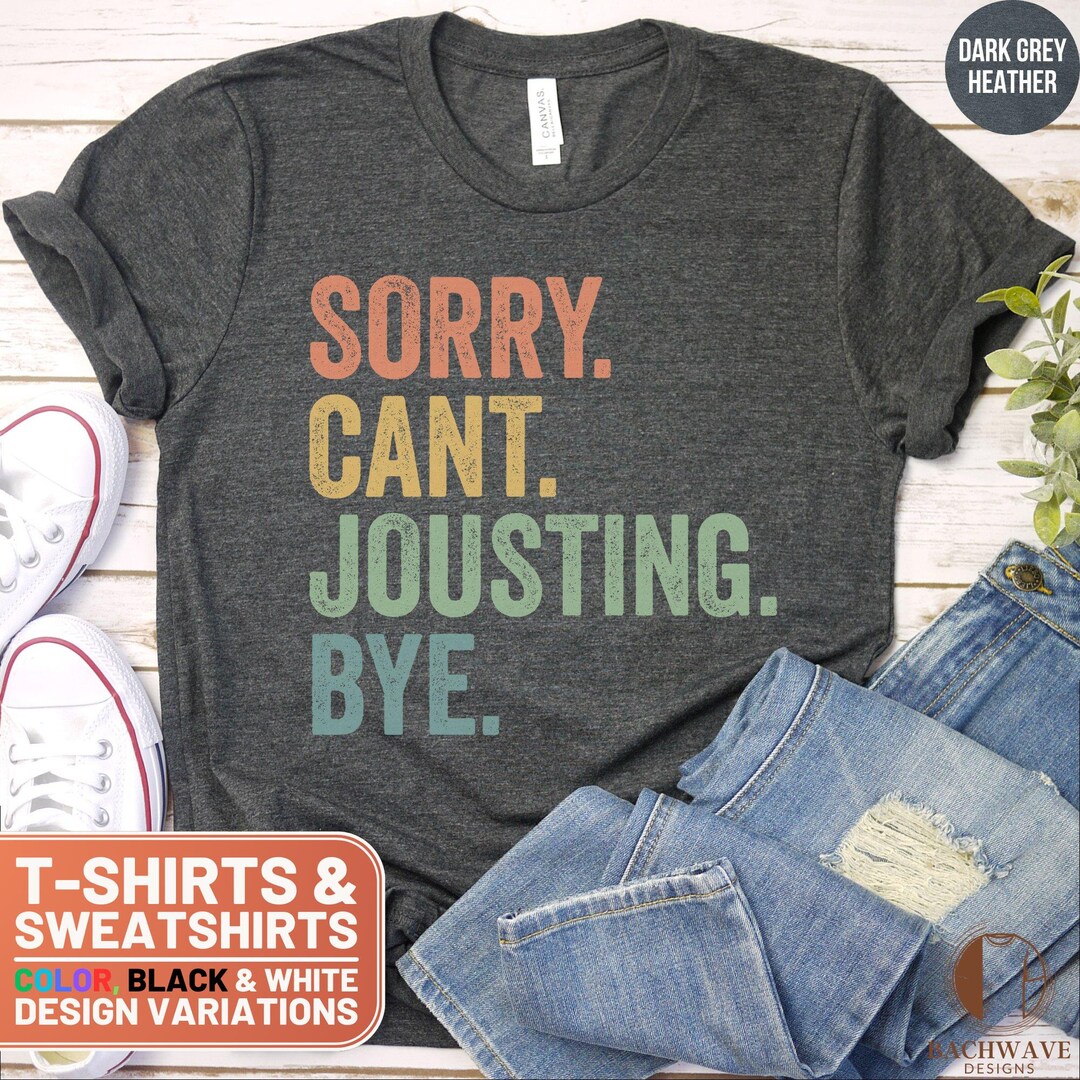 Funny Jousting Shirt, Sorry Cant Jousting Bye Vintage Crewneck ...