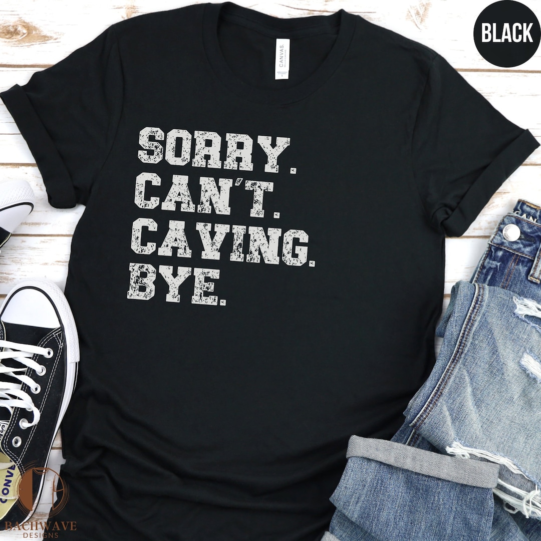 Funny Spelunking T-shirt, Sorry Can't Caving Bye Tee, Caver Adventure ...