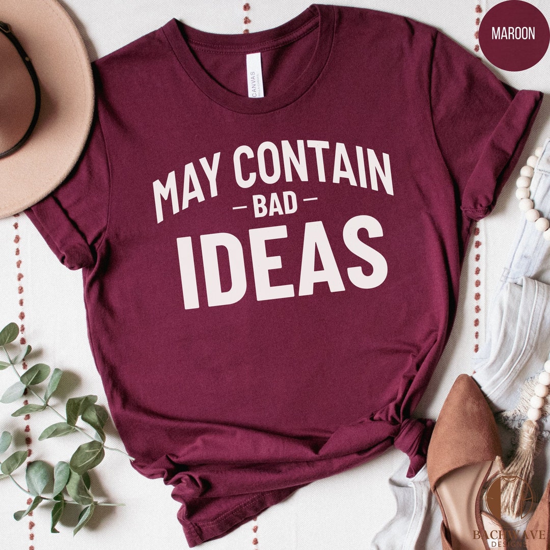 Unisex May Contain Bad Ideas T-shirt, Funny Slogan Tee, Gift for Friend ...
