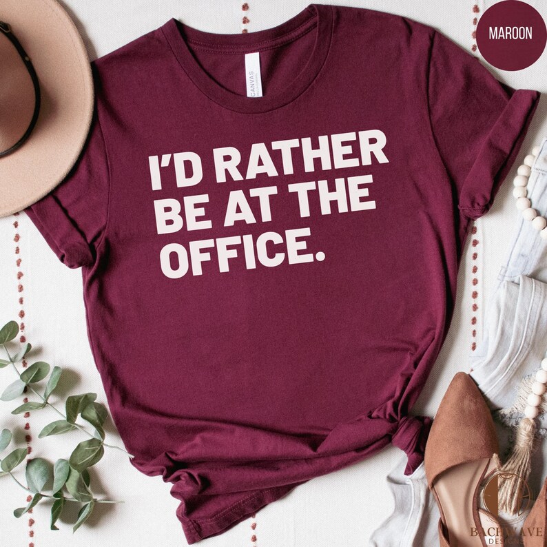 Office Humor T-shirt, I'd Rather Be at the Office Fun Quote, Workaholic ...