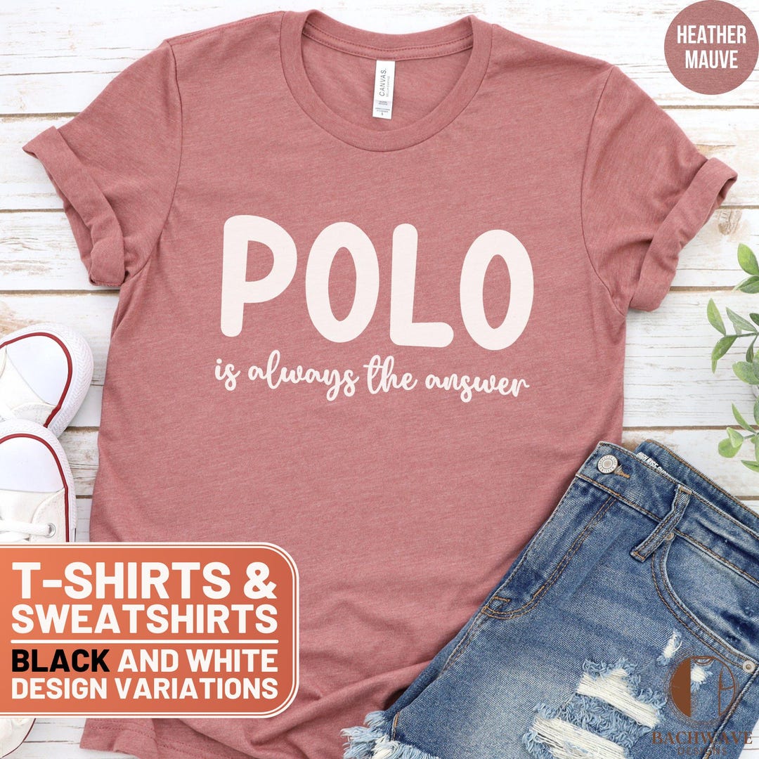 Polo Always the Answer Shirt, Funny Polo Quote T-shirt, Sports Lover ...