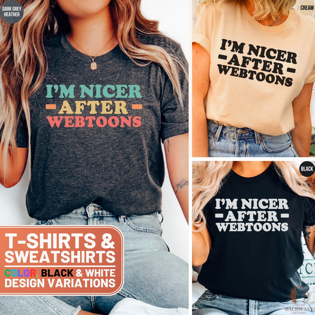 I'm Nicer After Webtoons Shirt, Webtoons T-shirt, Webtoons Sweatshirt ...