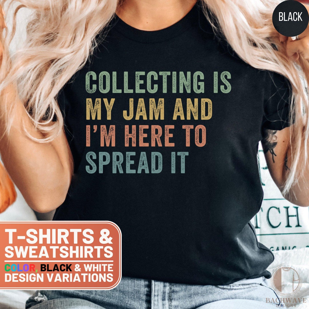 Funny Collecting Shirt, Collecting is My Jam and Im Here to Spread It ...