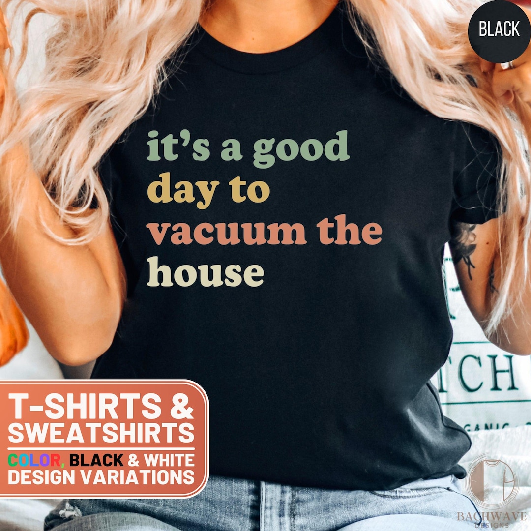 Funny Cleaning Shirt, Good Day to Vacuum Shirt, Vacuum the House T ...