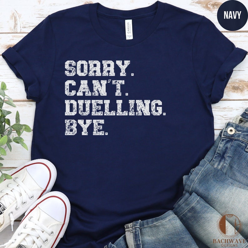 Humorous Farewell Shirt, Sorry Can't Dueling Bye, Fun Duel Quote Tee ...