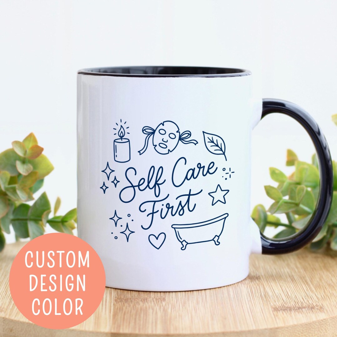 Self Care First Custom Mug, Spa Day Gift, Relaxation Mug, Wellness Gift ...