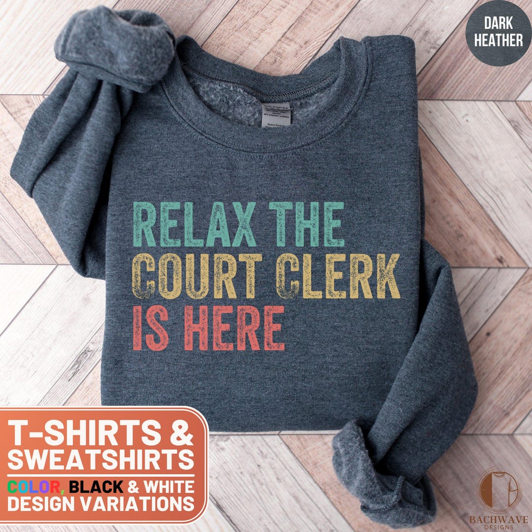 Relax the Court Clerk is Here Shirt, T-shirt for Court Clerk, Funny ...
