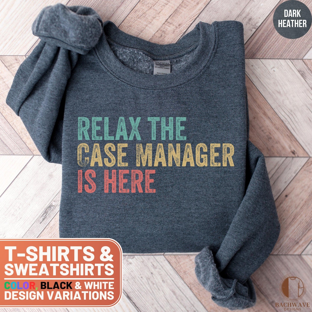 Relax the Case Manager is Here Shirt, Funny Case Manager Tshirt, Case ...