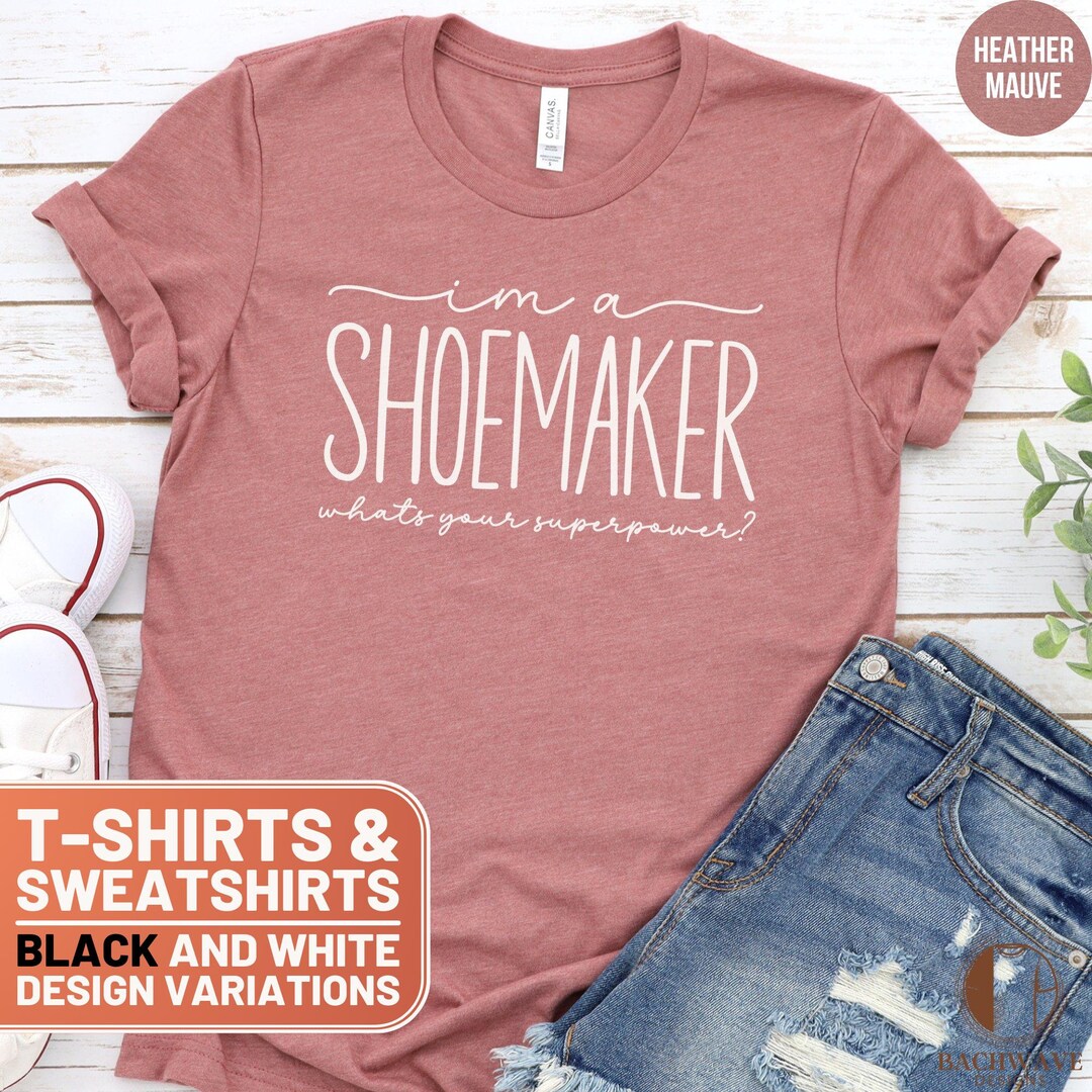 Funny Shoemaker Shirt, I'm a Shoemaker, What's Your Superpower, Gifts ...
