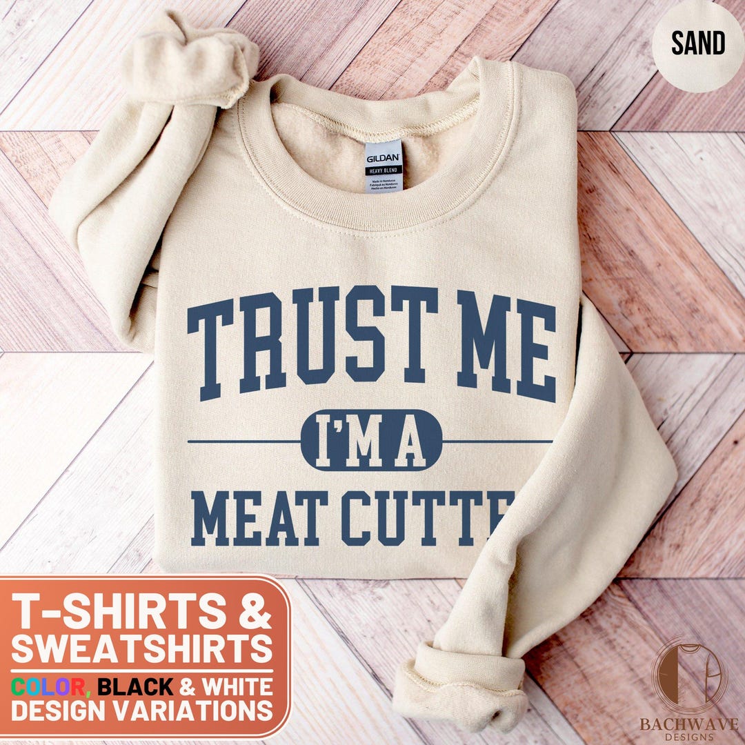 Trust Me I'm a Meat Cutter T-shirt Funny Butcher Sweatshirt Meat Lover ...