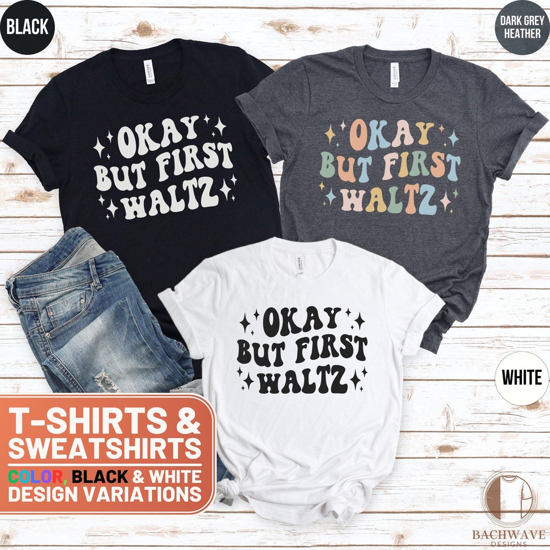 Funny Dance Shirt, Okay but First Waltz T-shirt, Retro Dance Gift Tee ...