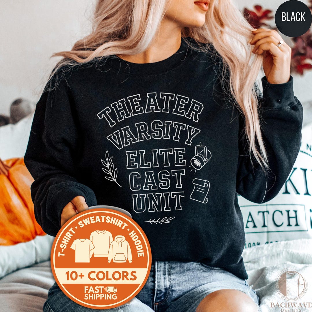 Theater Varsity Elite Cast Unit T-shirt, Drama Geek Sweatshirt, Musical ...