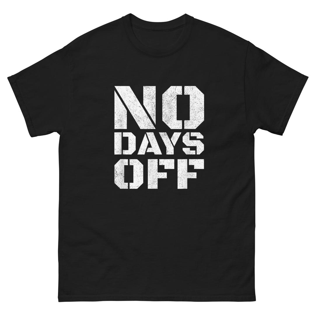 NO DAYS OFF T-shirt - Relentless Workout Tee for Dedicated Athletes ...