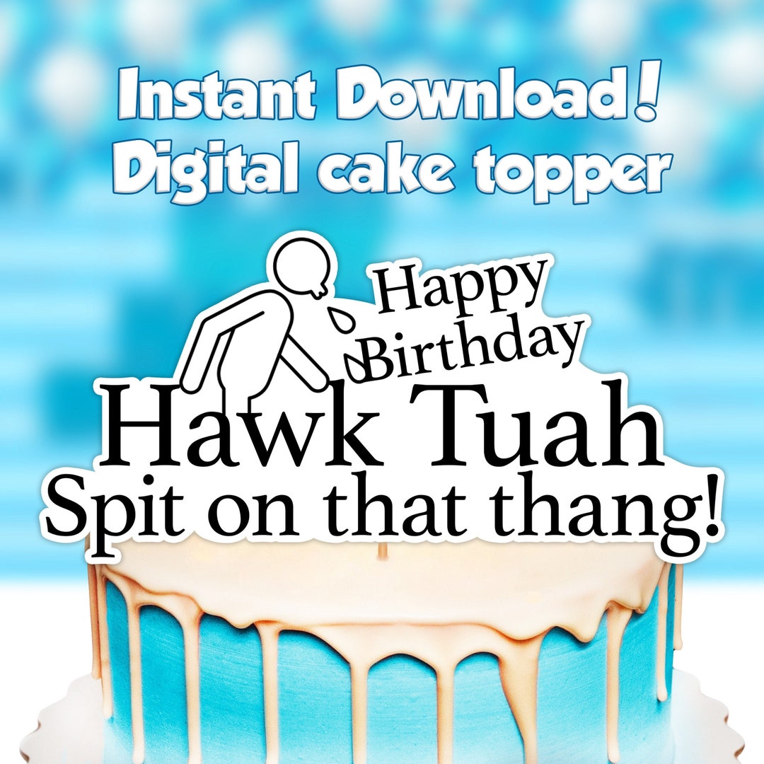 Hawk Tuah, Spit on That Thang Cake Topper Digital Cake Topper - Etsy