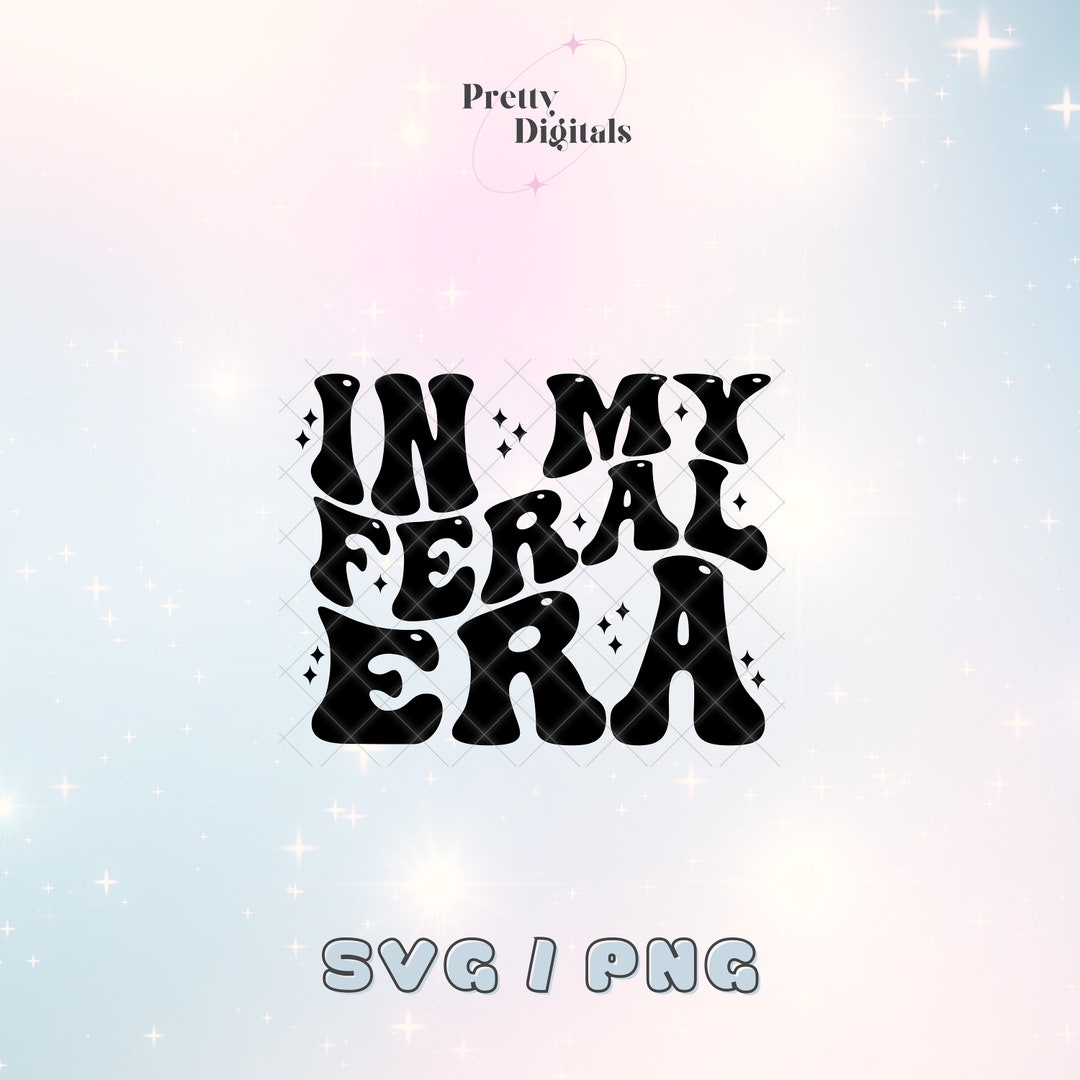 In My Feral Era SVG PNG, Feral Mama Svg, Feral Aunt Svg, Feral Child ...