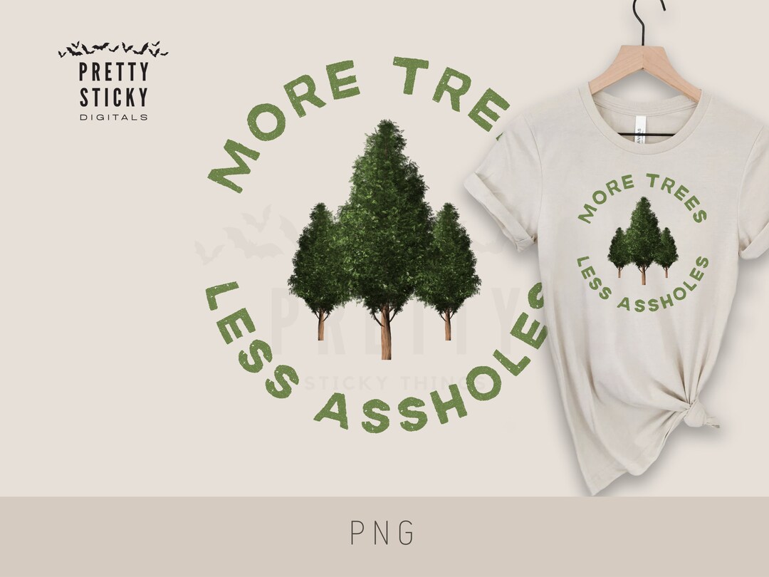 More Trees Less Assholes PNG Into the Forest PNG Camp Life - Etsy