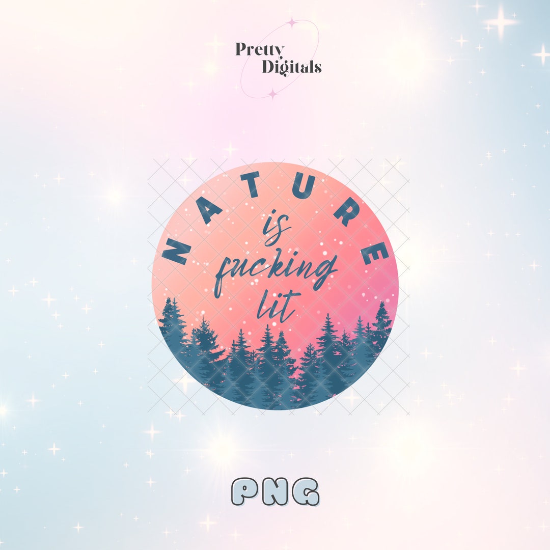 Nature is Lit PNG, Mother Nature Png, Nature Lover Png, Save the Earth ...