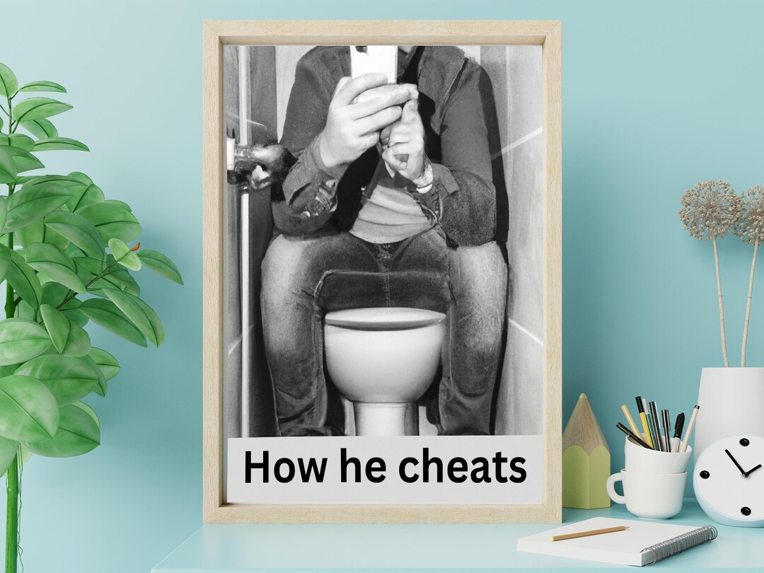 Printable 'how He Cheats' Meme Funny Bathroom Wall - Etsy